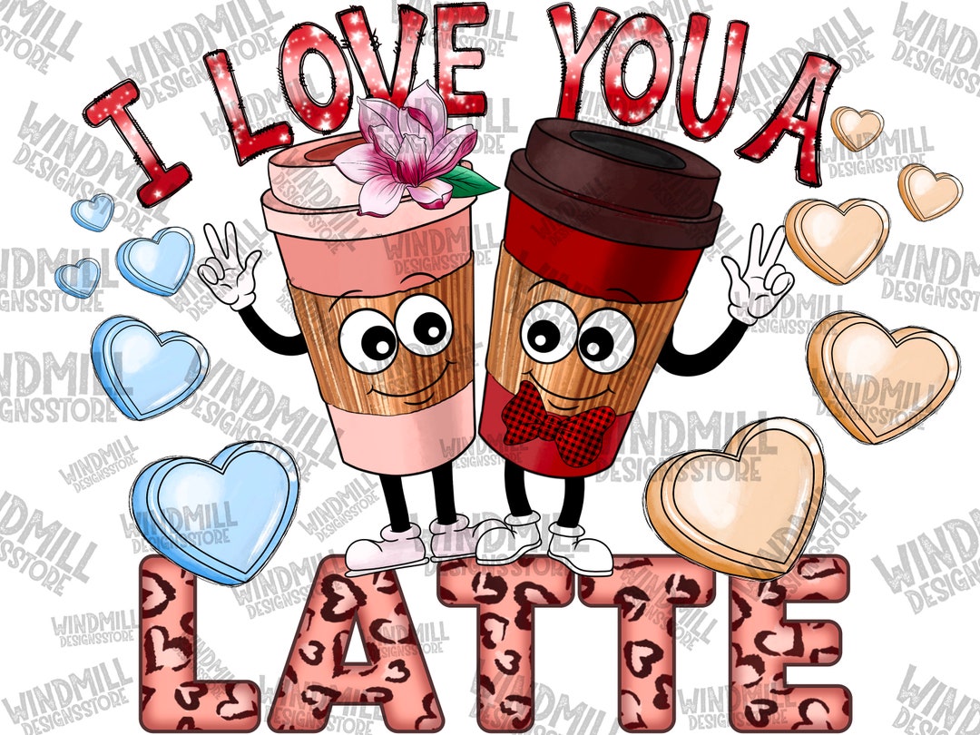 Valentines Day I Love You A Latte Png Sublimation - Etsy