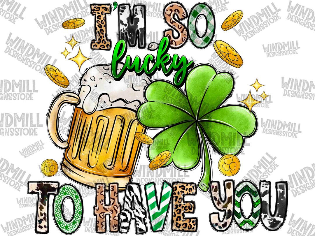 I'm so Lucky to Have You Lucky Png, St Patricks Day Beer, Happy St ...