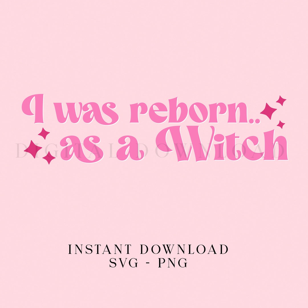 Love Witch Inspired Quote - Elaine Parks "i Was Reborn, as a Witch" SVG ...