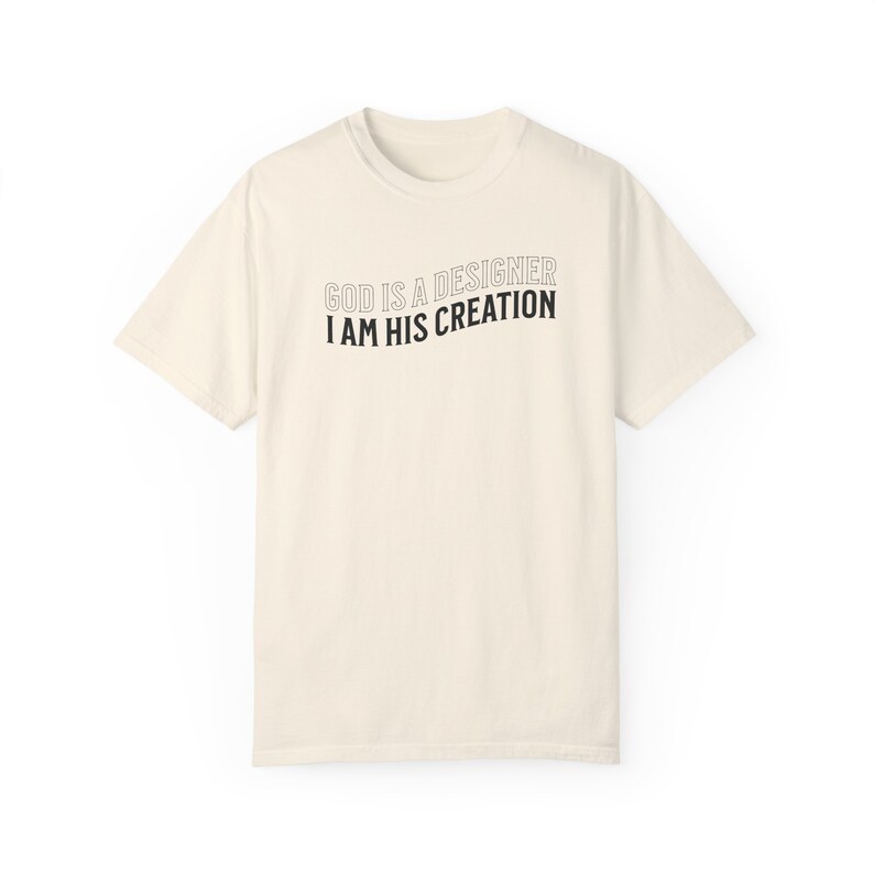 God is a Designer I Am His Creation Christianity Comfort Colors Shirt ...