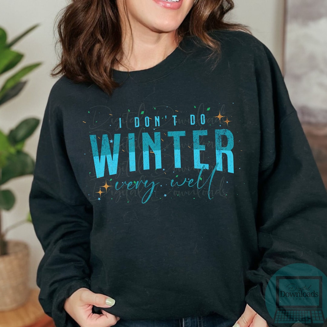 I Don't Do Winter Very Well PNG, Digital Download, Sublimate ...