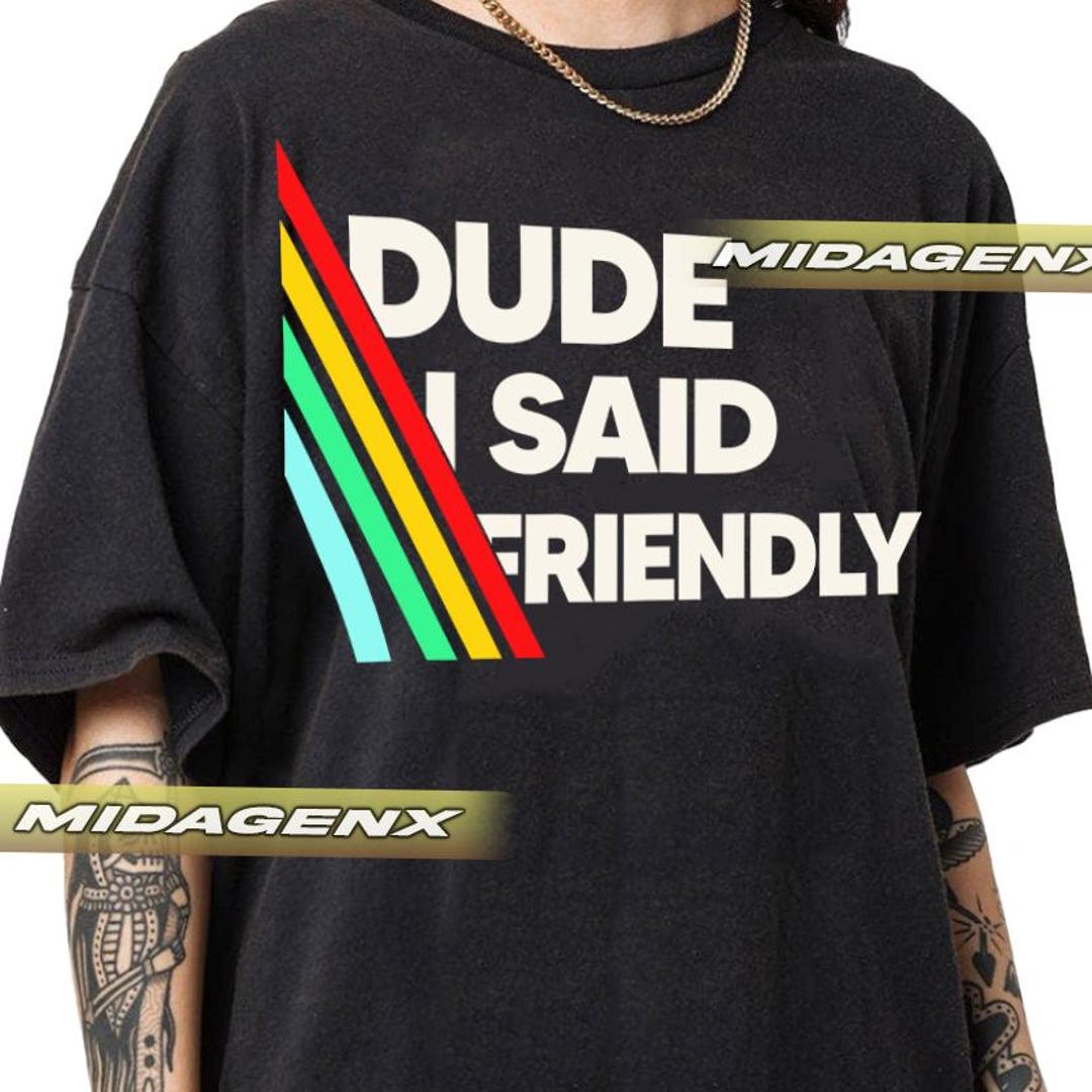 Limited Arc Raiders Vintage T-shirt, Dude I Said Friendly T-shirt, Arc ...