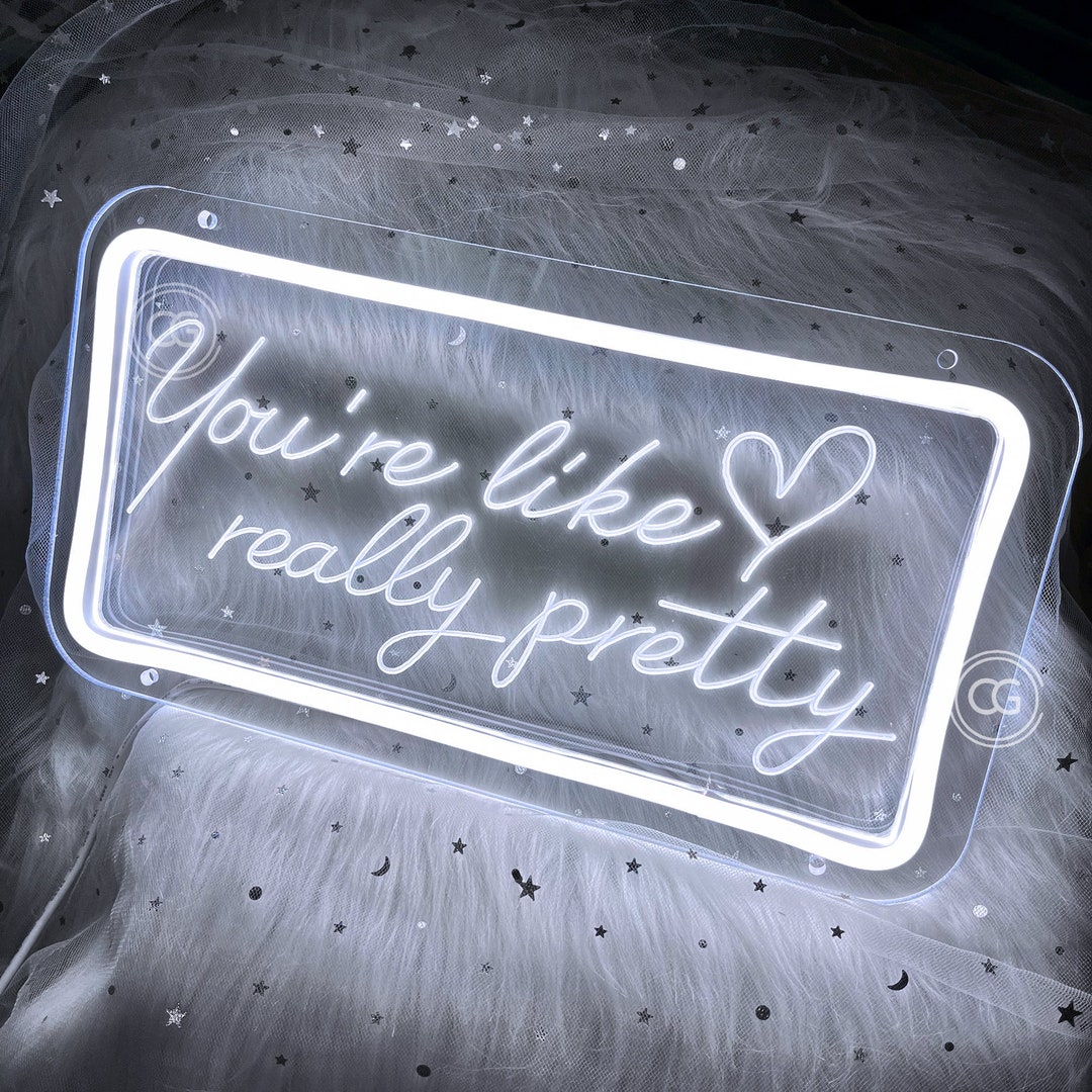 You're Like Really Pretty Neon Sign Custom Gift for Her, Led Sign Room ...