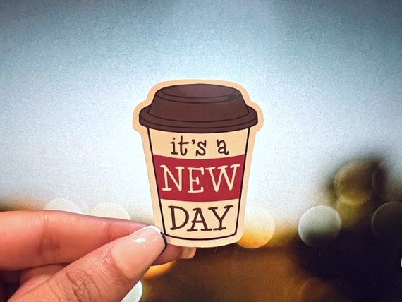 Coffee Sticker It's a New Day Sticker Positivity - Etsy