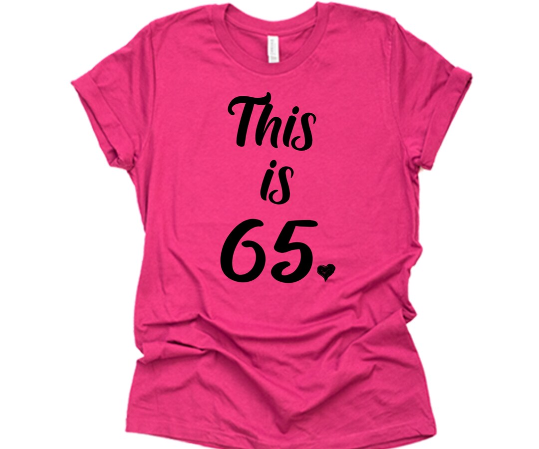 This is 65 Birthday Shirt 65th Birthday T Shirt for Woman Birthday 65 ...