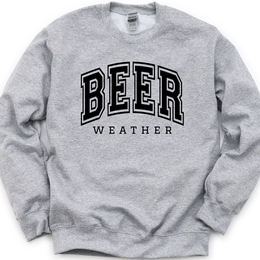 Beer Weather Sweatshirt, Unisex Fall Winter Sweatshirt, Beer Drinking ...