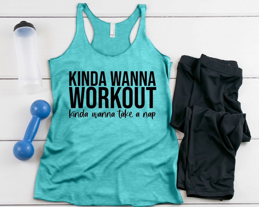 Kinda Wanna Workout Kinda Wanna Take A Nap Funny Workout Tank ...