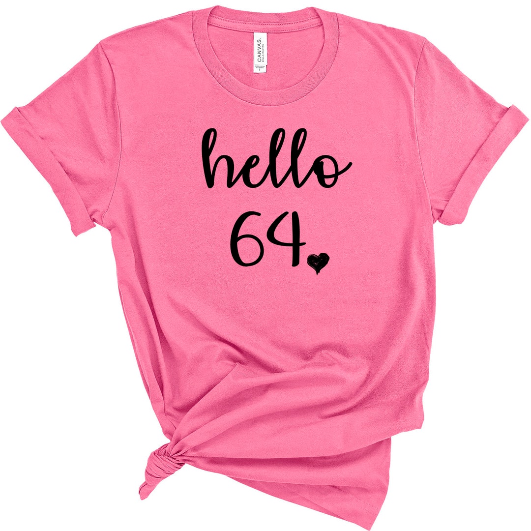 Hello 64 Birthday Shirt 64th Birthday Gift for Friend BFF Women's Happy ...