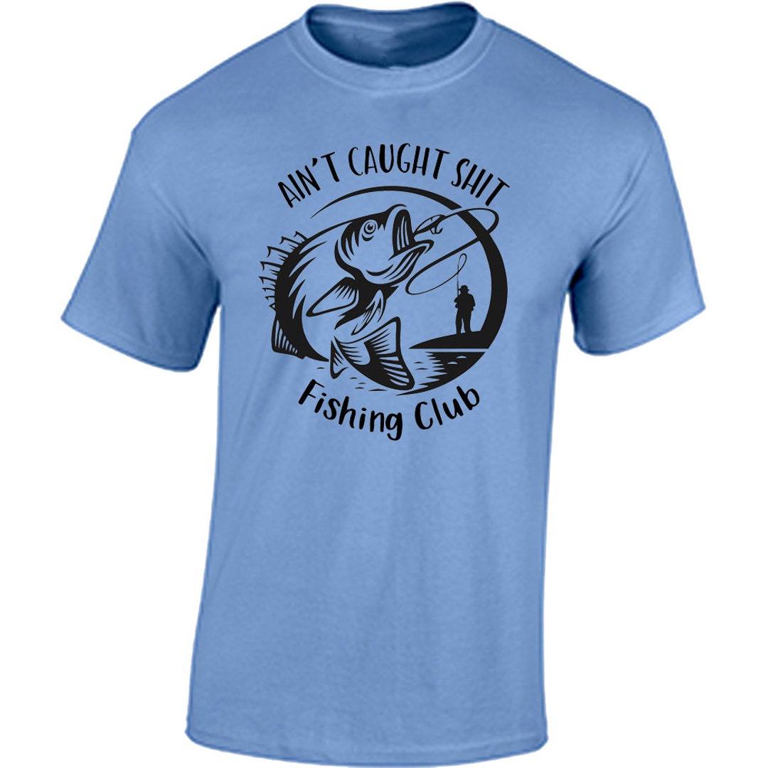 Funny Fishing Shirt Ain't Caught Sht Fishing Club T Shirt Shirts for ...