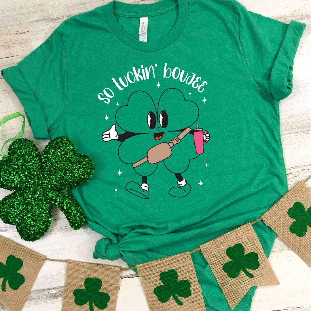 Boujee St. Patrick's Day Shirt, so Luckin' Boujee Seasonal St. Paddys ...