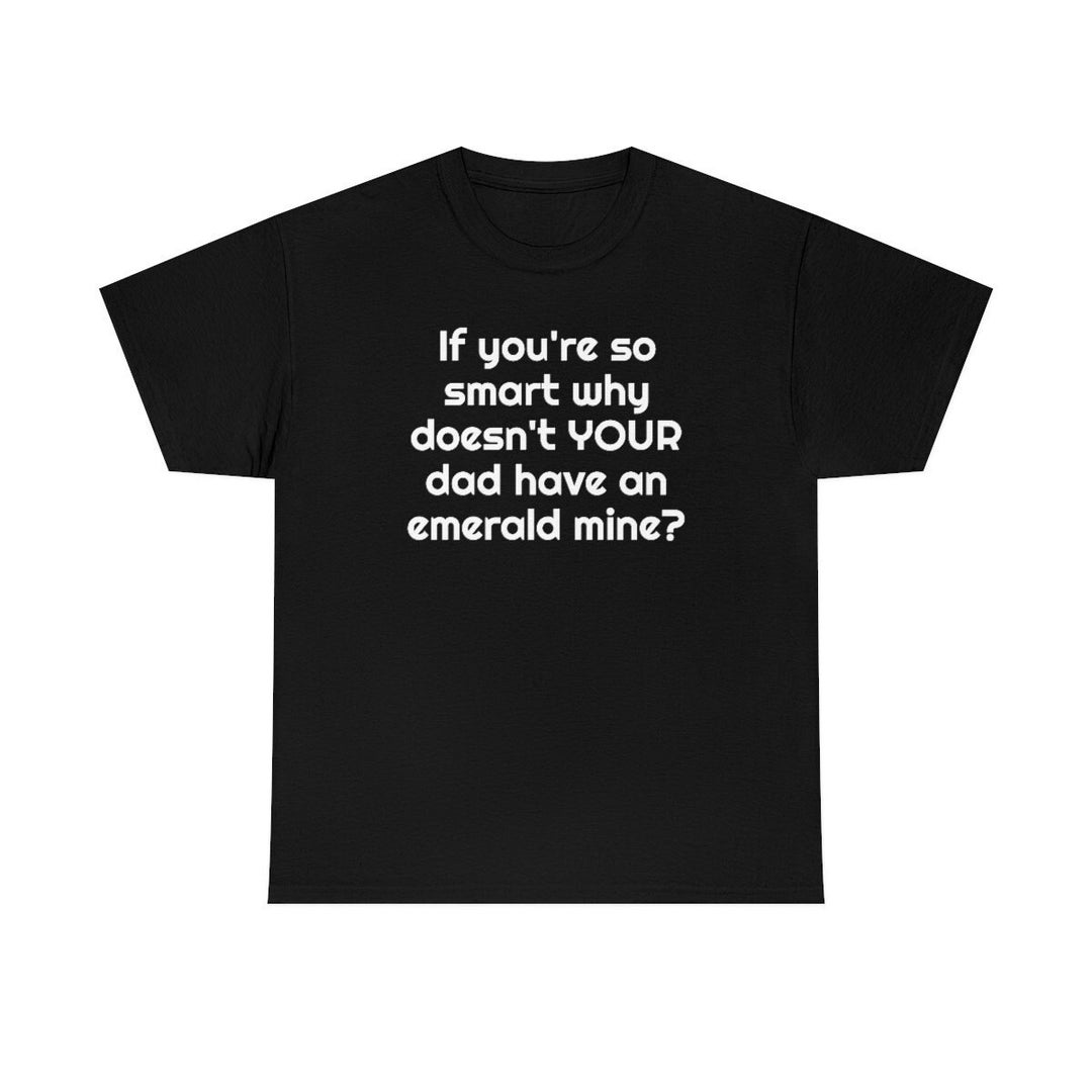 If You're so Smart Why Doesn't YOUR Dad Have an Emerald Mine. Parody ...