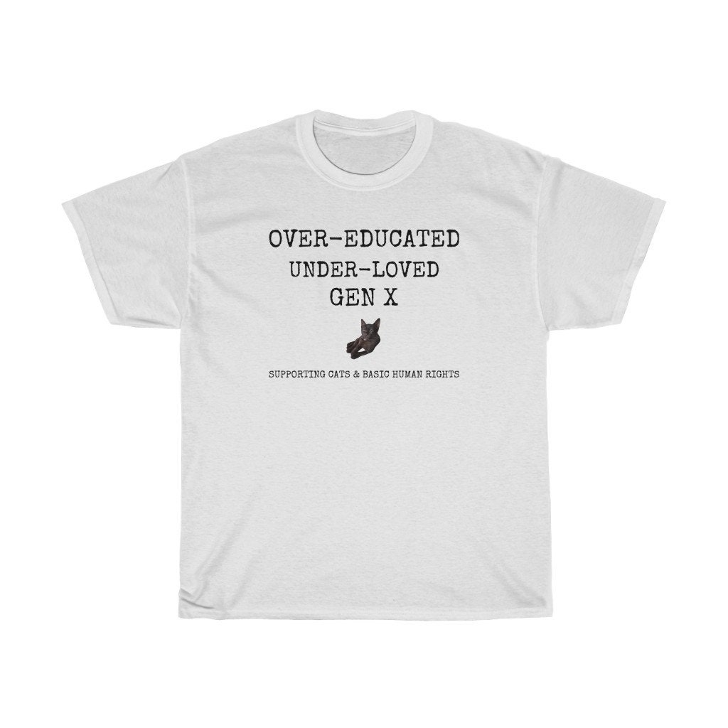 Over-educated Under-loved Gen X Cats and Human Rights Tshirt - Etsy