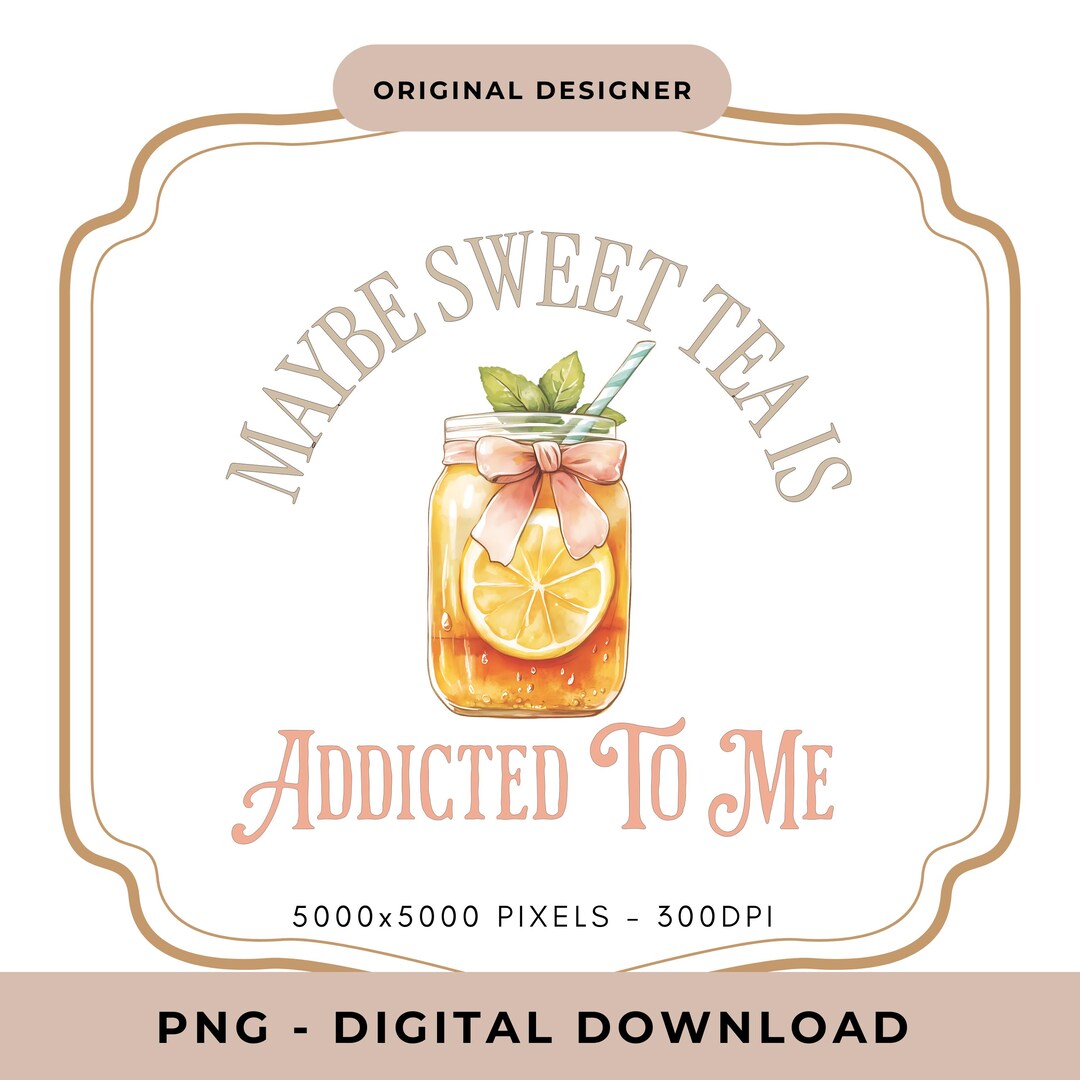 Maybe Sweet Tea is Addicted to Me PNG, Coquette Sweet Tea Graphic ...