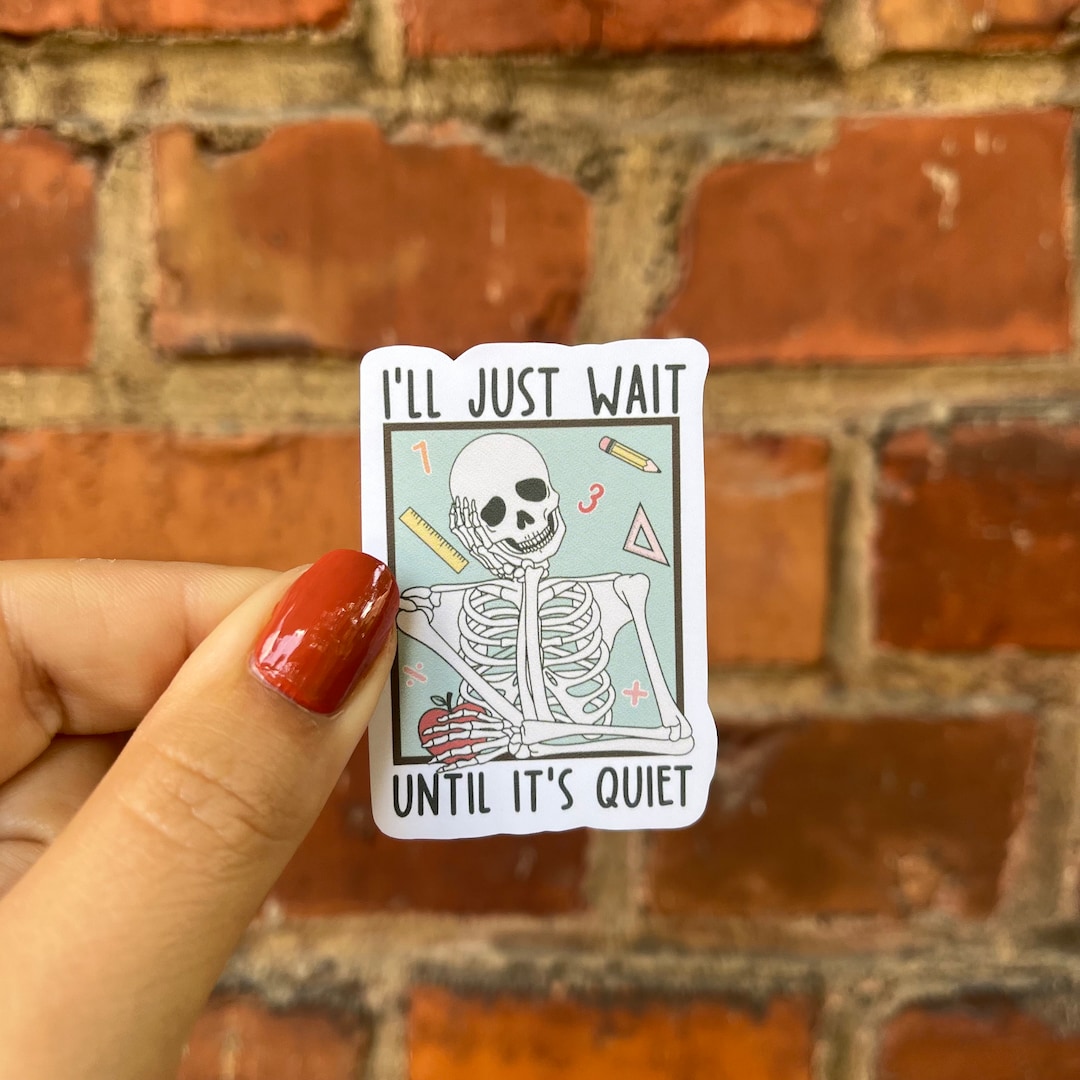 Sticker | I'll Just Wait Until It's Quiet | Funny Teacher Quote | Chalkboard | Skeleton Sarcasm ...
