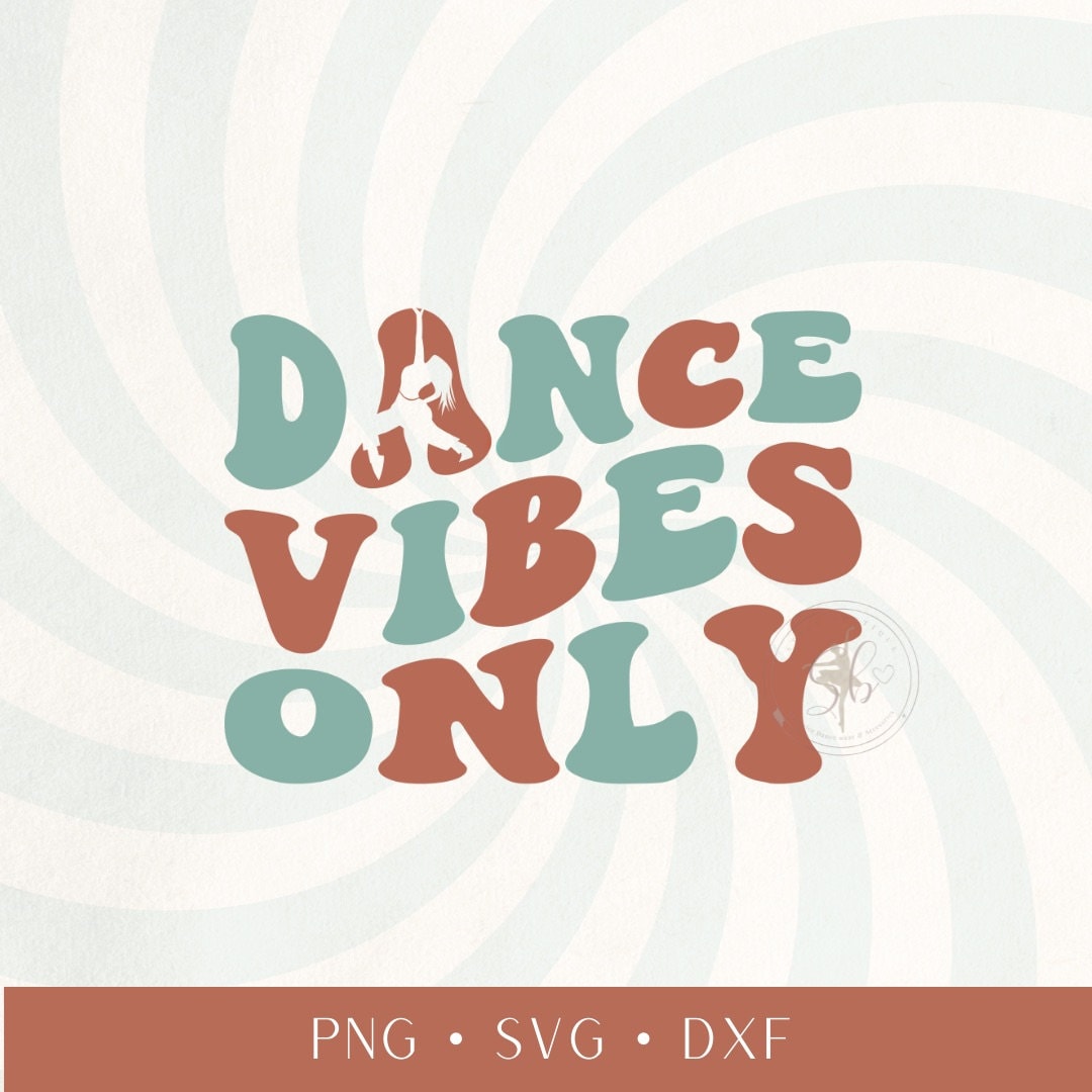 Dance Vibes Only SVG PNG DXF Digital File - Etsy