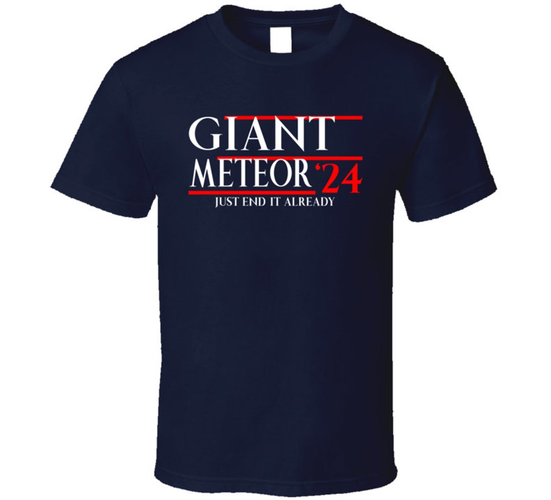 Giant Meteor 2024 Just End It Already T Shirt - Etsy