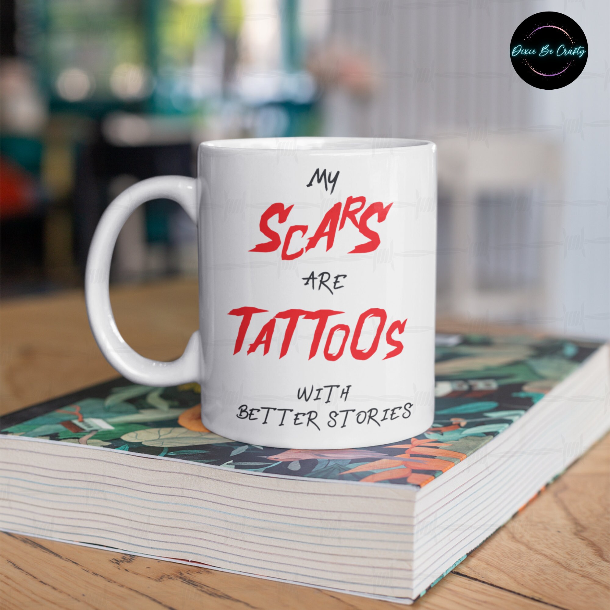 My Scars Are Tattoos With Better Stories PNG, Scars PNG, Dixie Be ...