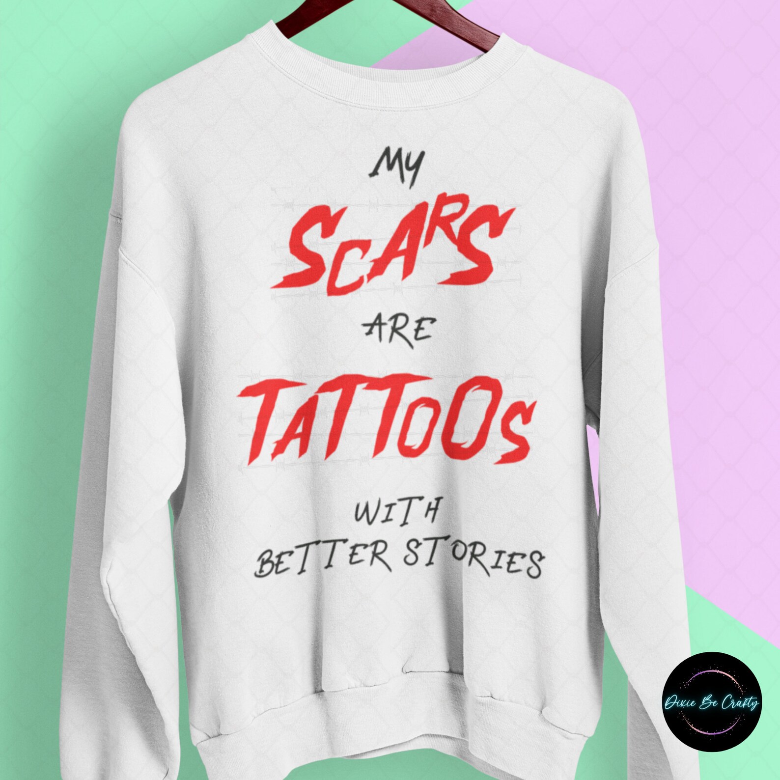 My Scars Are Tattoos With Better Stories PNG, Scars PNG, Dixie Be ...
