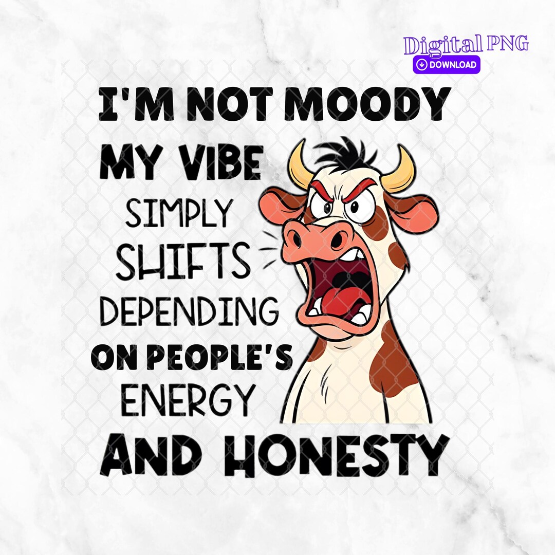 I'm Not Moody, My Vibe Shifts, Funny Cow Png, 300DPI, PNG Not SVG - Etsy
