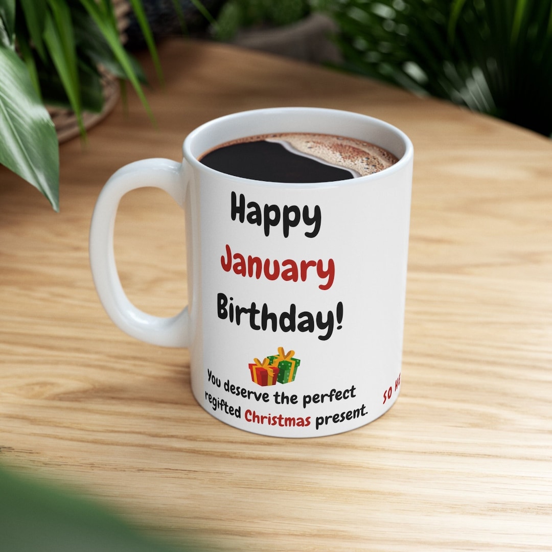 Happy January Birthday You Deserve the Perfect Regifted Christmas ...