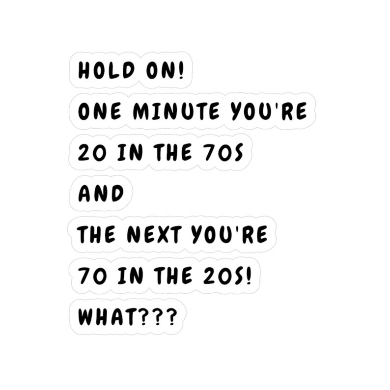 You're 20 in the 70s and 70 in the 20s Funny Decal, Humorous Stickers ...