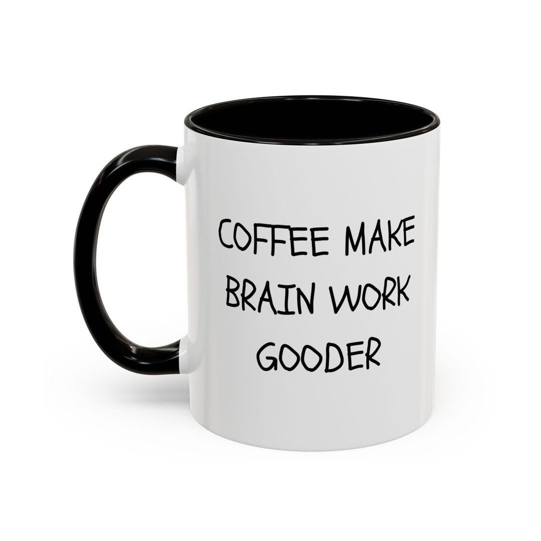 Coffee Makes Brain Work Gooder, Coffee Lover Gift, Funny Coffee Mug ...