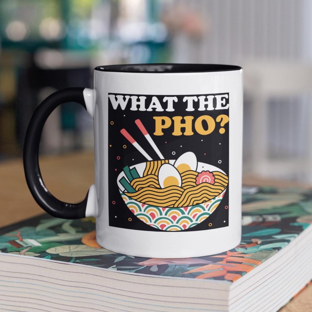 What the Pho, Funny Mugs, Pho Lovers, Foodie Mug, Asian Food Gift ...
