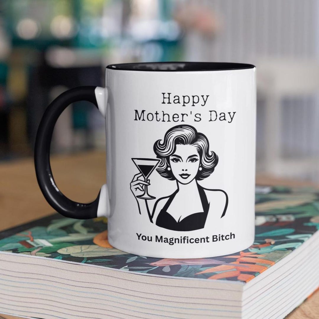 Happy Mother's Day You Magnificent Bitch Mug, Funny Gift for Mom ...