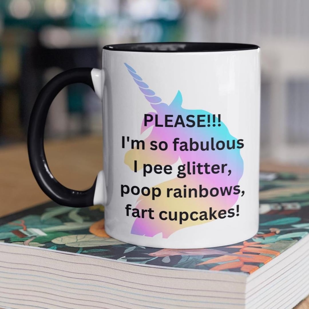 I'm so Fabulous I Pee Glitter Poop Rainbows Fart Cupcakes, Funny Mug ...