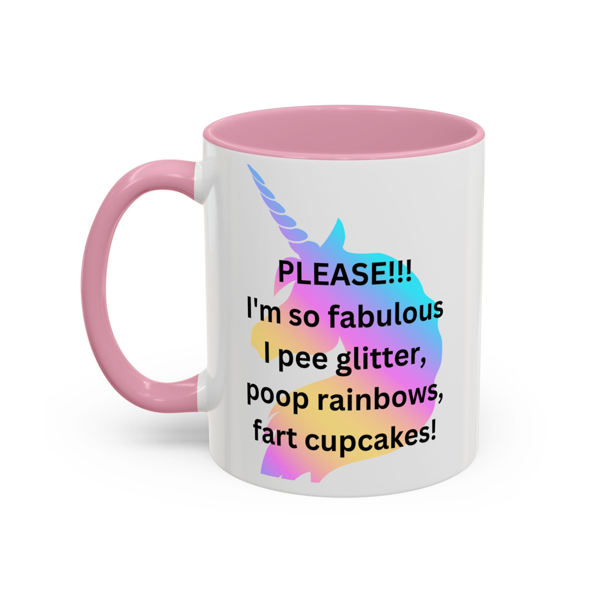 I'm so Fabulous I Pee Glitter Poop Rainbows Fart Cupcakes, Funny Mug ...