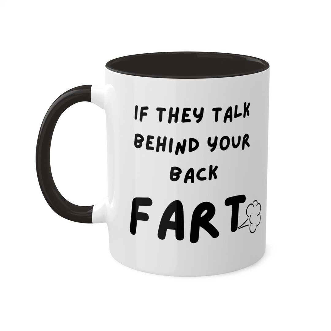 If They Talk Behind Your Back Fart Mug, Funny Coffee Cups, Best Friend ...