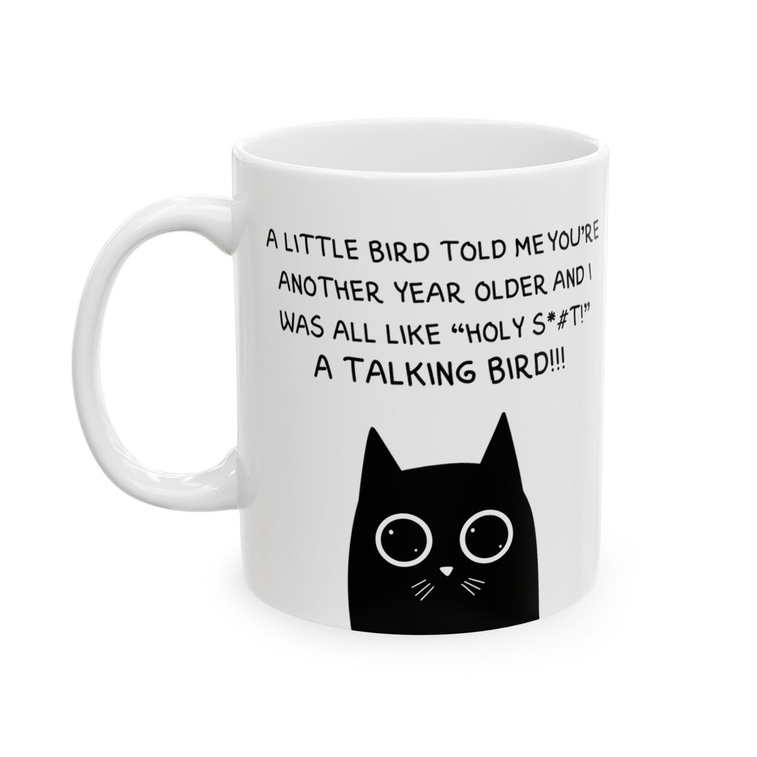 A Little Bird Told Me You're Another Year Older, Funny Birthday Mug ...
