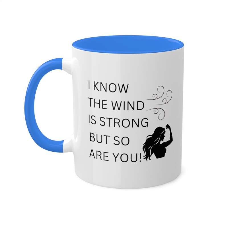 I Know the Wind is Strong but so Are You, Mugs for Strong Woman, Gifts ...