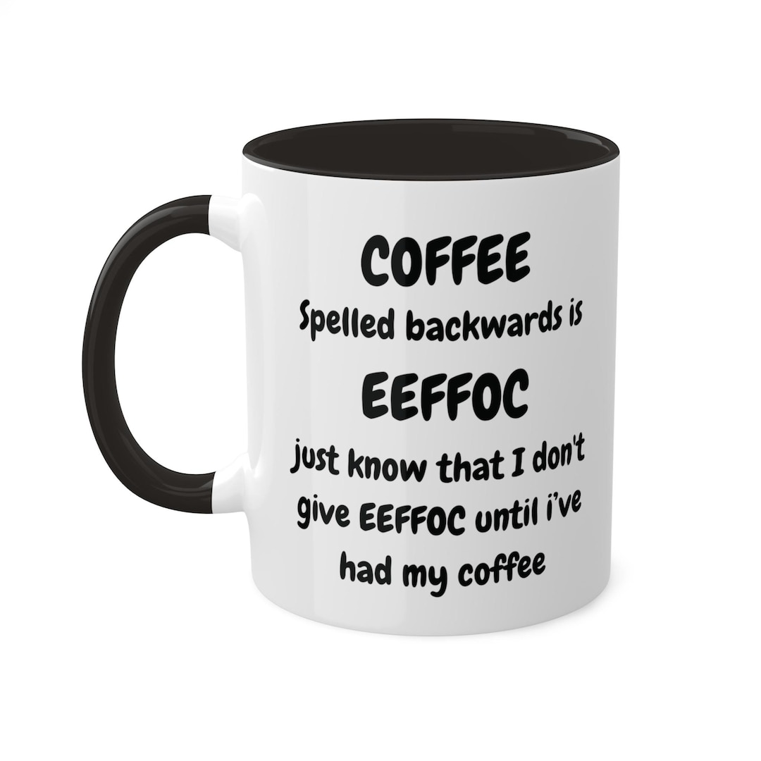Coffee Spelled Backwards is Eeffoc, Sarcastic Gifts, Coffee Lover ...