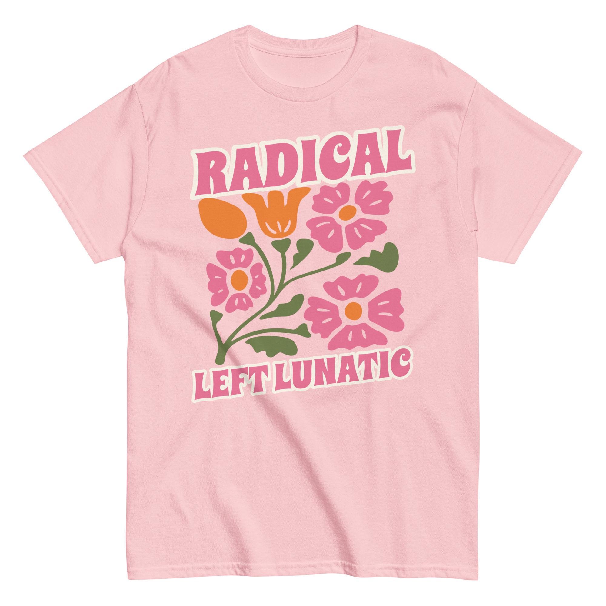 Radical Left Lunatic Political T-shirt for Democrats, Funny Liberal ...