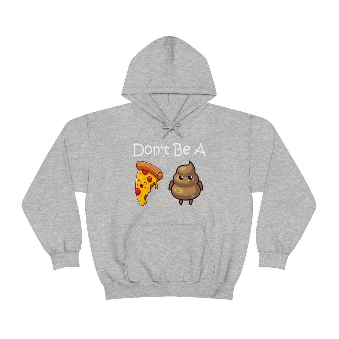 Don't Be A Pizza Poop Piece of Shit Emojis Adult Humor Unisex Heavy ...