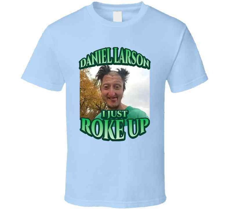 Daniel Larson I Just Roke up Funny Tiktok Meme Joke Gift T Shirt - Etsy