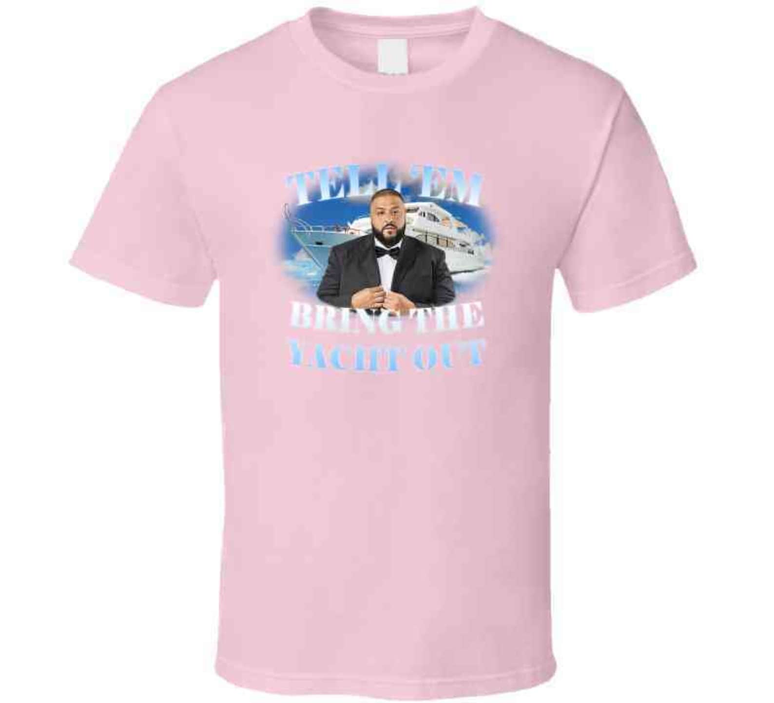 Tell Em Bring the Yacht Out Dj Khaled Funny Meme Joke T Shirt - Etsy