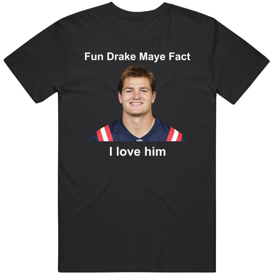 Fun Drake Maye Fact I Love Him Funny Football Meme Joke Gift Black T ...