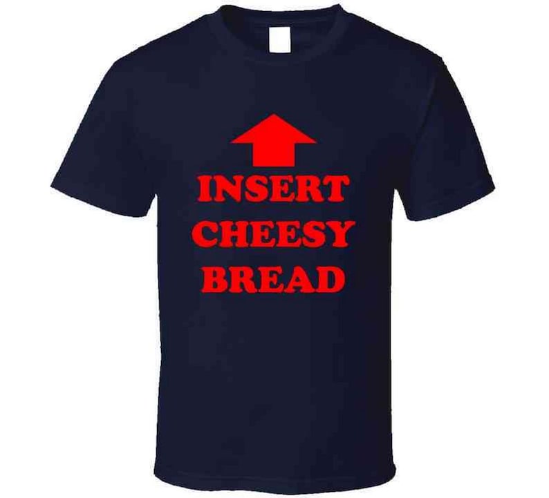 Insert Cheesy Bread Funny Meme Joke Gift T Shirt - Etsy