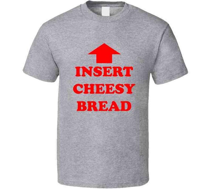 Insert Cheesy Bread Funny Meme Joke Gift T Shirt - Etsy