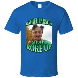 Daniel Larson I Just Roke up Funny Tiktok Meme Joke Gift T Shirt - Etsy