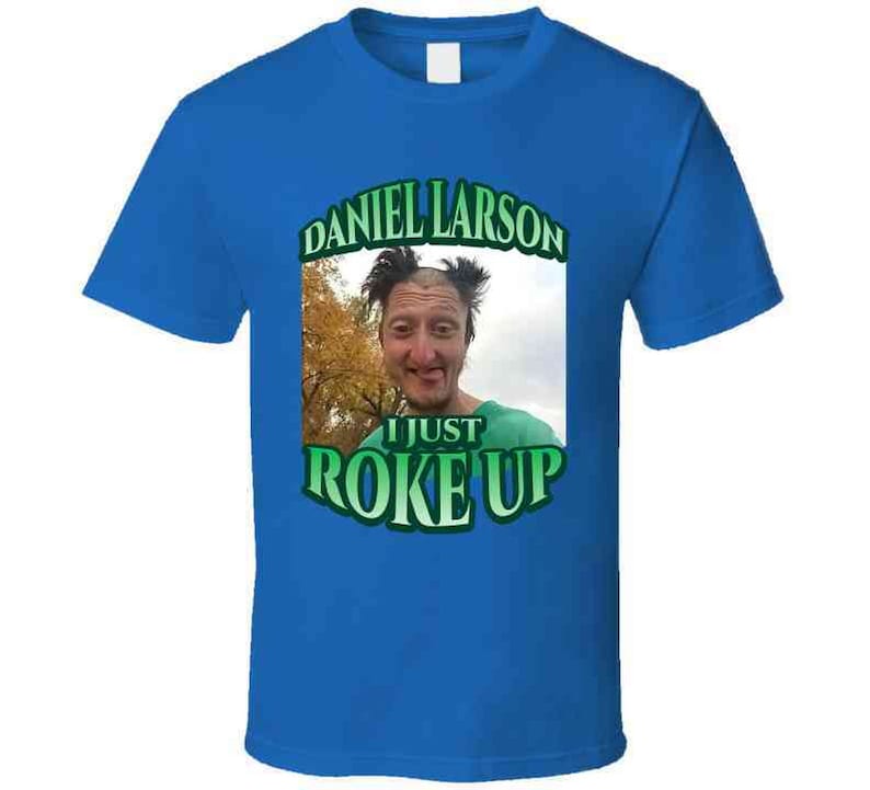 Daniel Larson I Just Roke up Funny Tiktok Meme Joke Gift T Shirt - Etsy