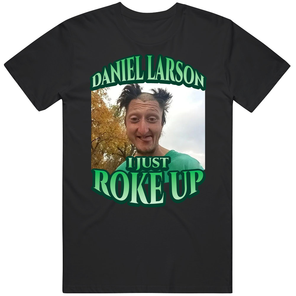 Daniel Larson I Just Roke up Funny Tiktok Meme Joke Gift T Shirt - Etsy
