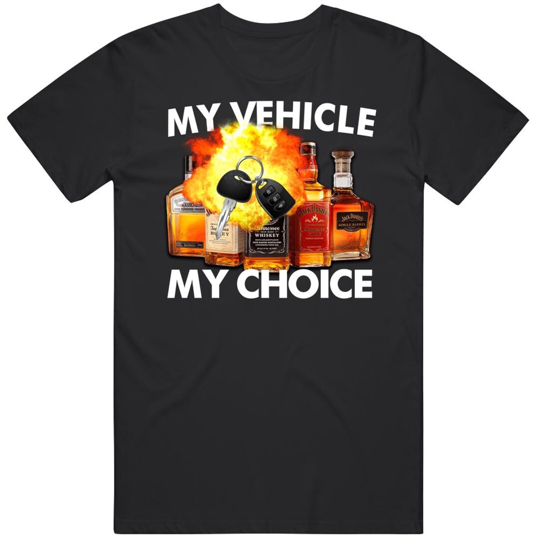 My Vehicle My Choice Funny Alcohol Meme T Shirt - Etsy