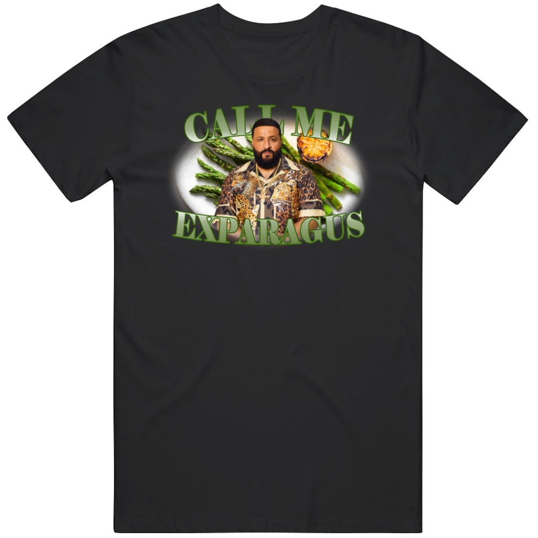 Call Me Asparagus Exparagus Dj Khaled Funny Meme Joke T Shirt - Etsy