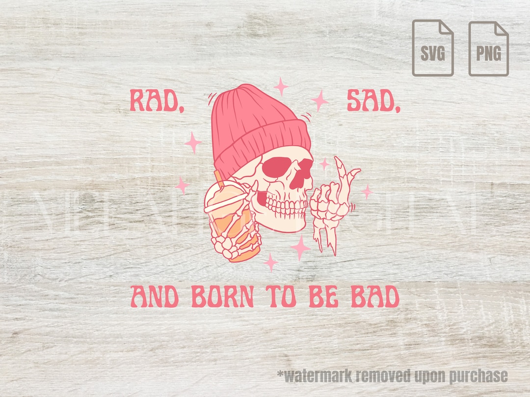 Rad, Sad, and Born to Be Bad SVG, PNG, Digital Download, Skeleton ...