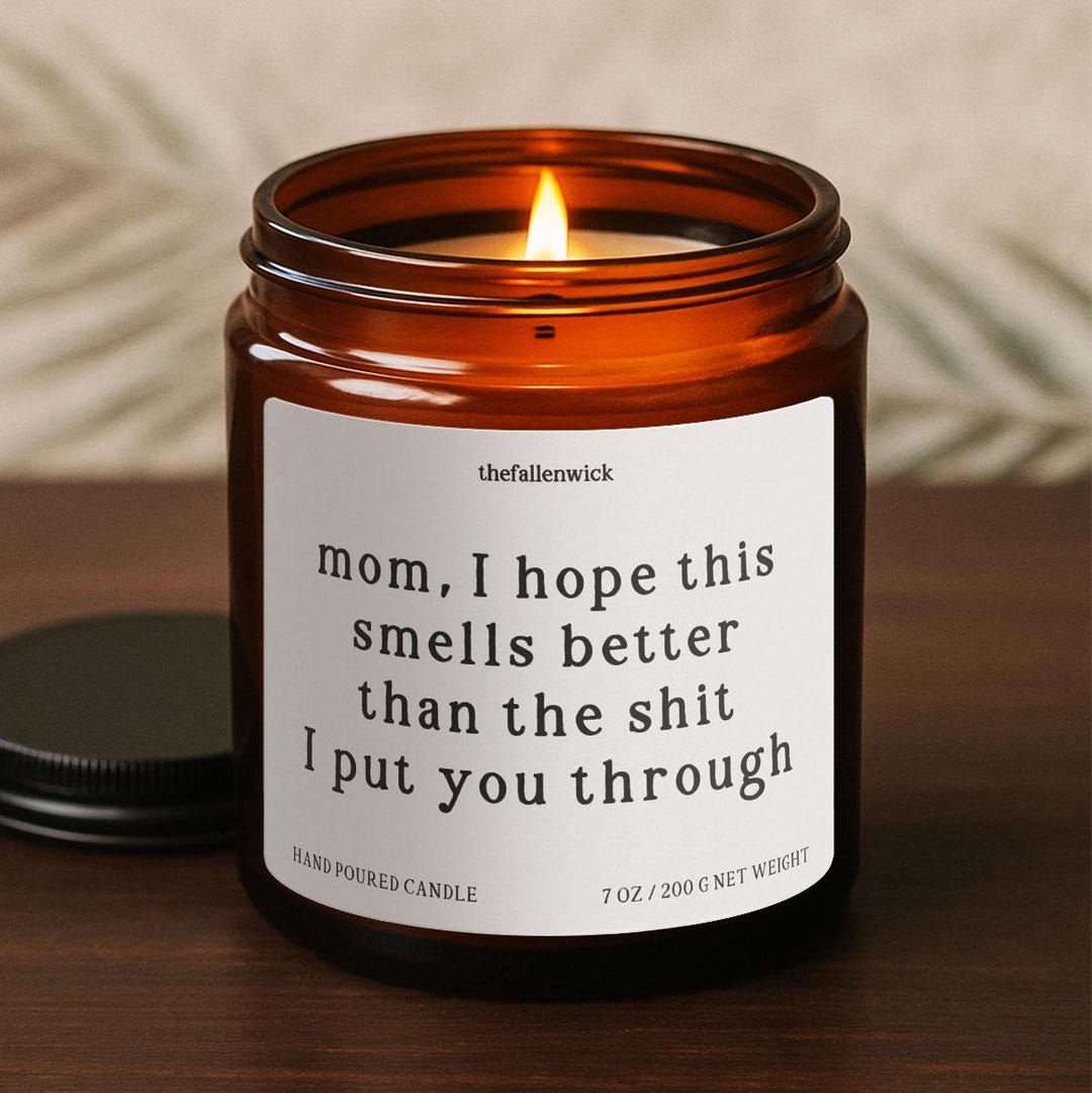 Mom I Hope This Smells Better Than the Sh*t I Put You Through, Mother's ...