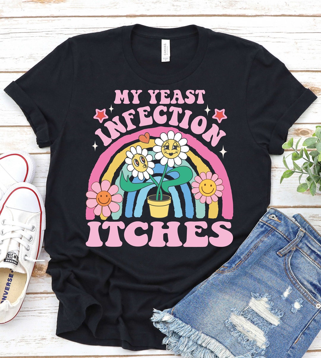 My Yeast Infection Itches-weird Humor Offensive Shirt,meme Shirt,groovy ...