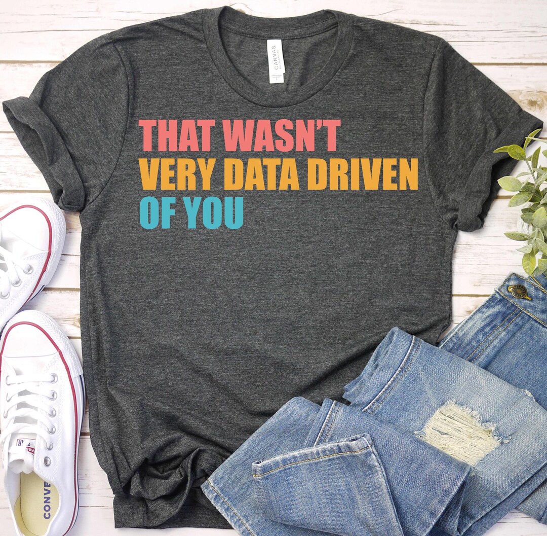 That Wasn't Very Data Driven of You-bcba Shirt,behavior Analyst Shirt ...